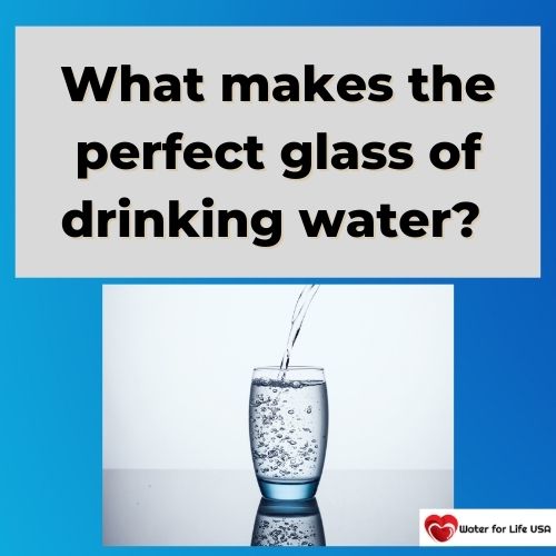 What's the Perfect Glass of Drinking Water? – Water For Life USA ...