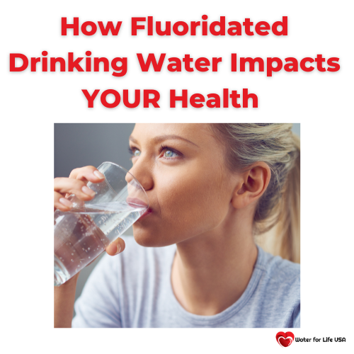 How Fluoridated Drinking Water Impacts YOUR Health – Water For Life USA ...