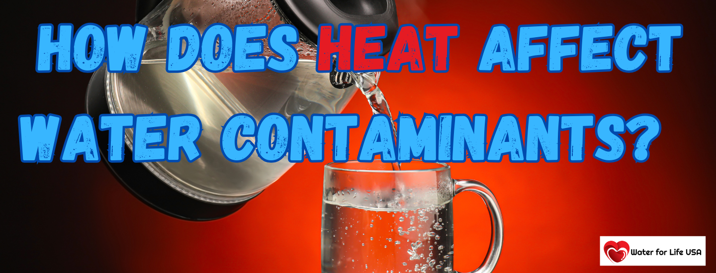 How Does Heat Affect Contaminants in Water? – Water For Life USA ...